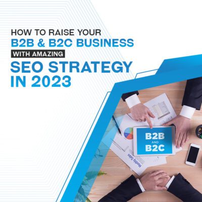 Best SEO Strategy to Boost B2B and B2C Businesses in 2023
